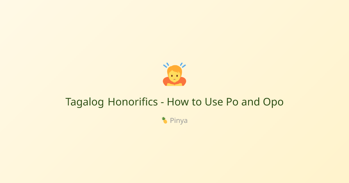 Tagalog Honorifics - How to Use Po and Opo - Pinya